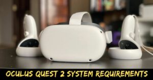 Oculus Quest 2 System Requirements, Incompatibility, And Specifications