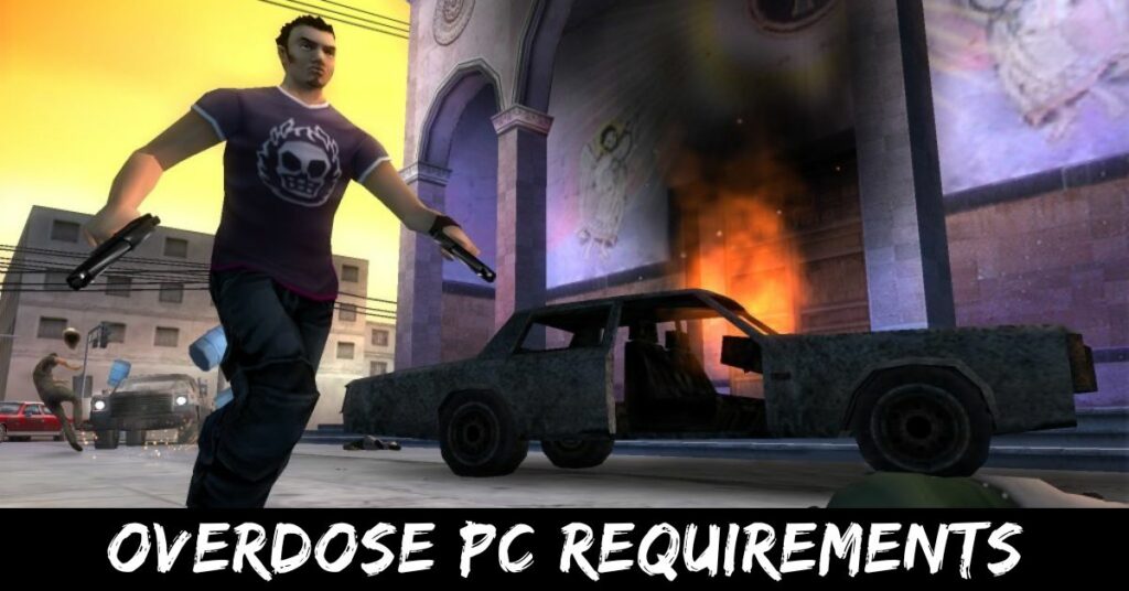 Overdose PC Requirements, Available Gameplay, And More - Game Empress