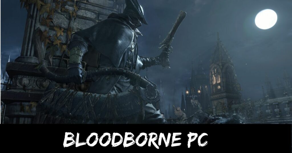 Bloodborne Pc: How to Play Bloodborne Using Playstation Plus, And More ...