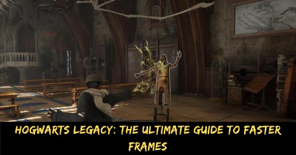 Hogwarts Legacy Pc Frames: The Ultimate Guide to Faster Frames - Game ...