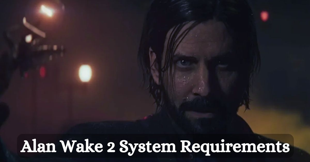Alan Wake 2 System Requirements (2023): Benchmark Your PC To See If You ...