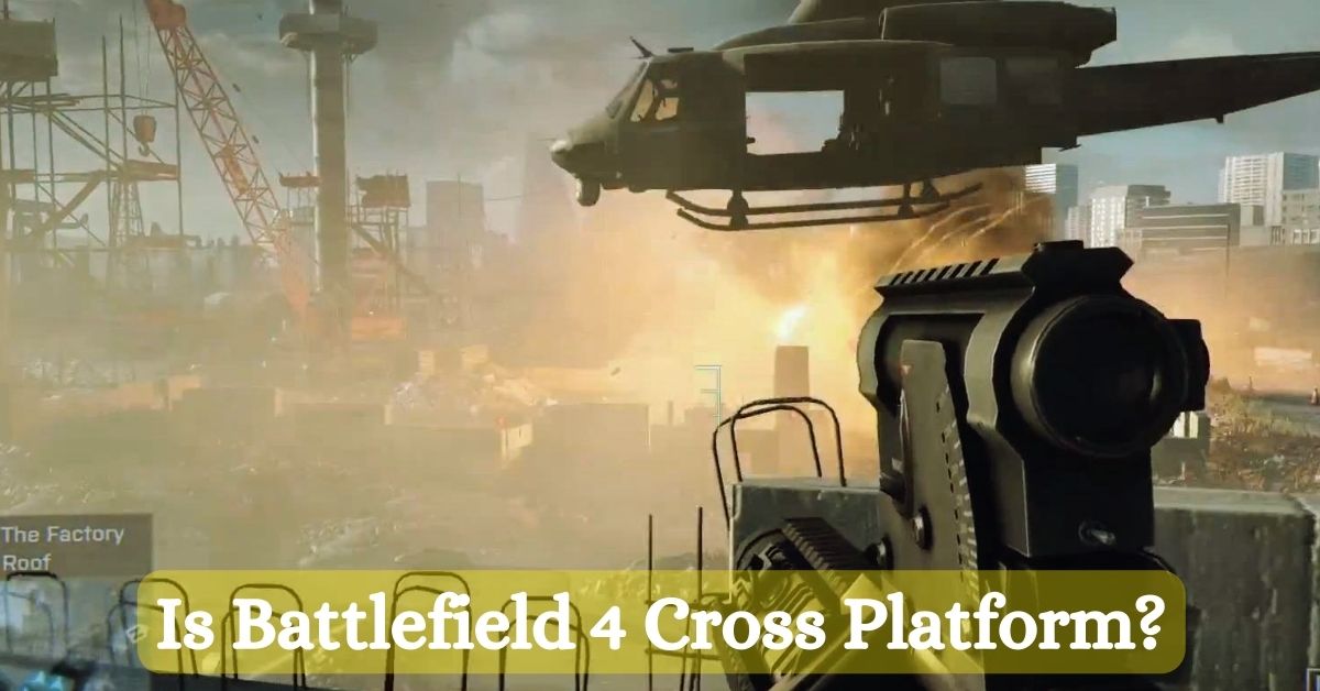 Is Battlefield 4 Cross Platform? Unveiling The Facts For Console And PC ...