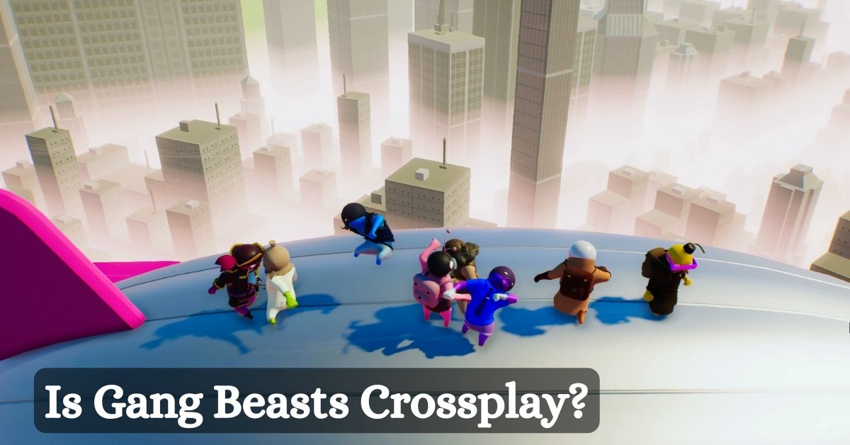 Is Gang Beasts Crossplay? Unleashing The Ultimate Multiplayer Mayhem