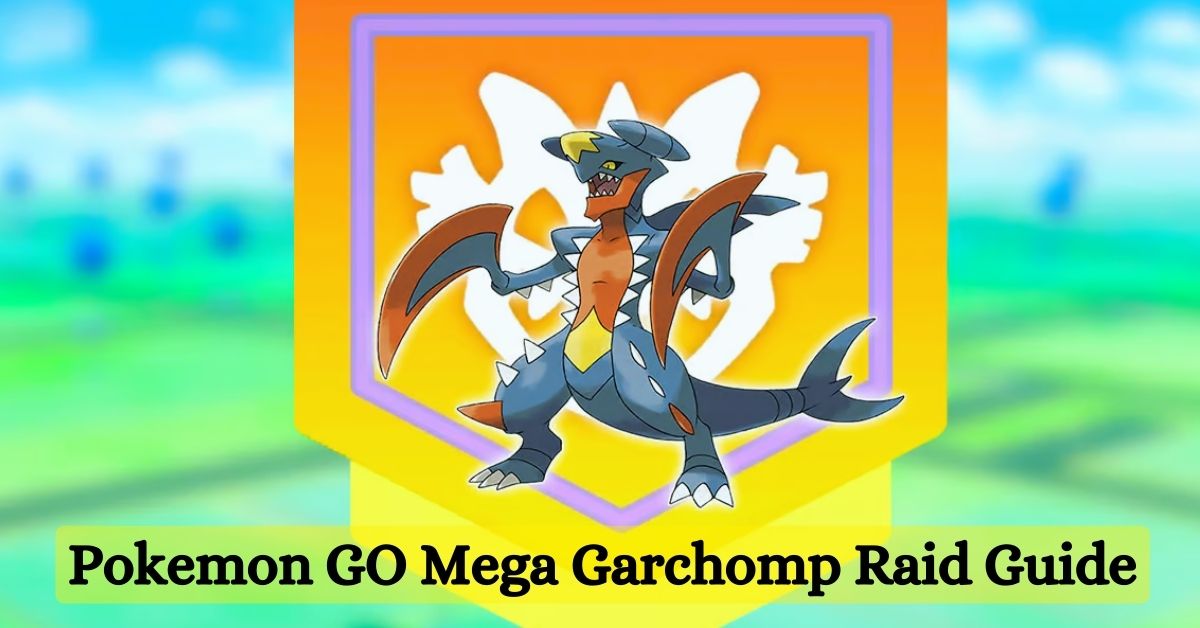 Pokemon GO Mega Garchomp Raid Guide: Your Essential Event Companion