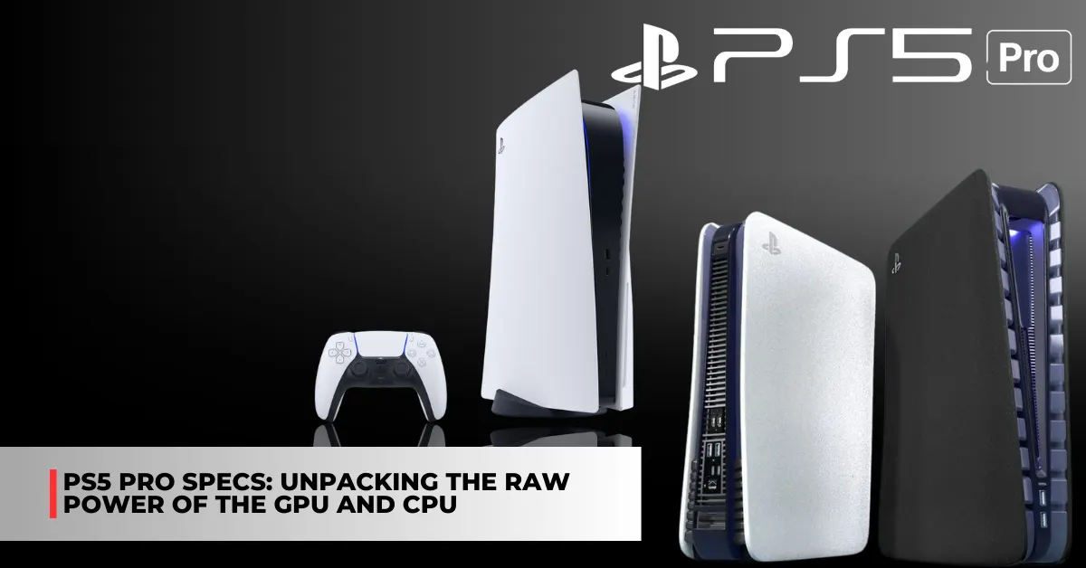 Ps5 Pro Specs: Unpacking the Raw Power of the GPU and CPU - Game Empress
